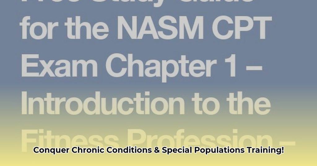 NASM CPT Chapter 23 Study Guide: Chronic Conditions & Special Populations (7th Edition ...