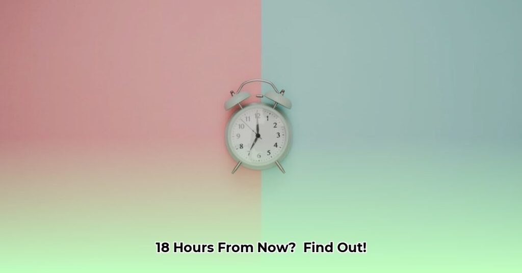 What Time Will It Be in 18 Hours? — Exact Time Calculator - Lifestyle ...